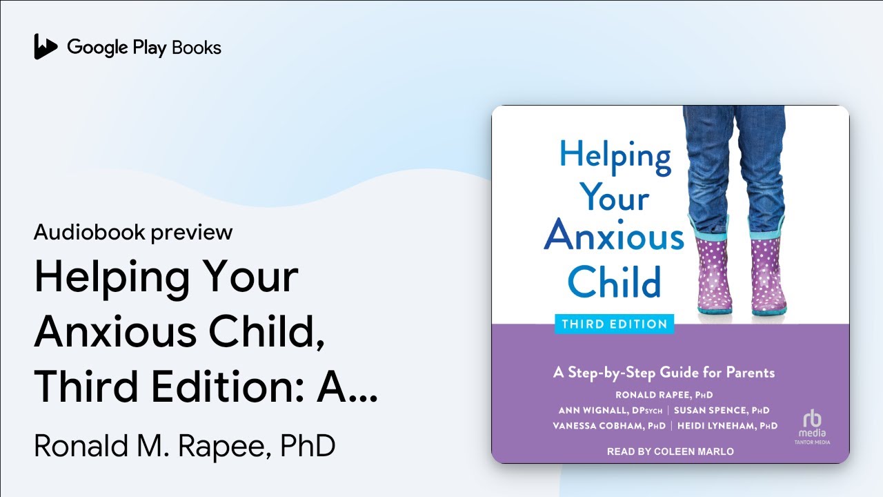 Helping Your Anxious Child, Third Edition: A… by Ronald M. Rapee, PhD · Audiobook preview