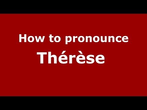 How to pronounce Thérèse (French/France) - PronounceNames.com