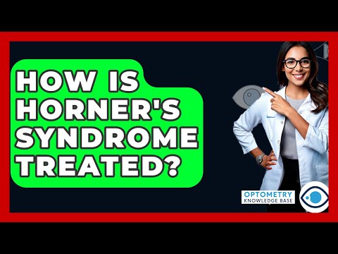 How Is Horner's Syndrome Treated? - Optometry Knowledge Base