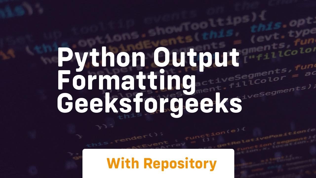 Python Output Formatting GeeksforGeeks
