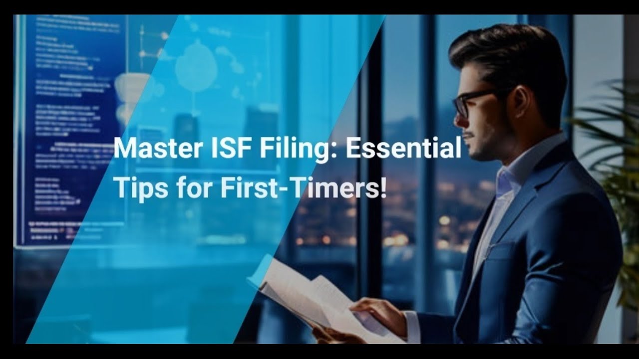Master ISF Filing: Essential Tips for First-Timers!