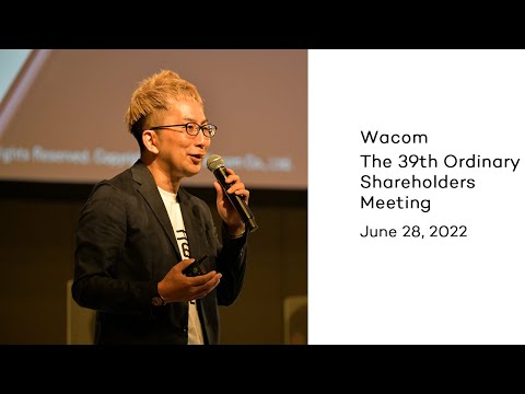 Wacom|The 39th Ordinary Shareholders' Meeting (June 28, 2022)