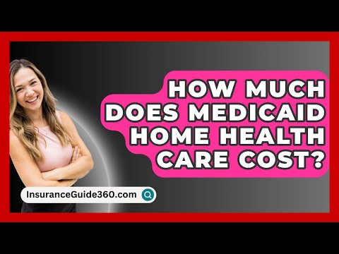How Much Does Medicaid Home Health Care Cost? - InsuranceGuide360.com