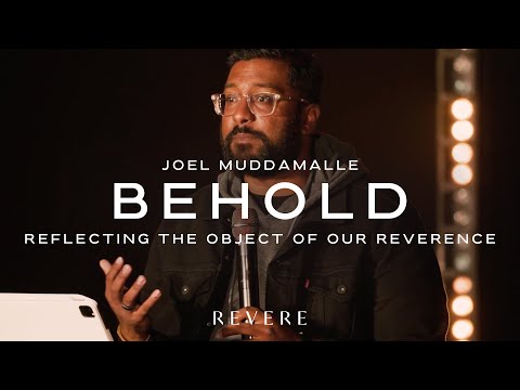 Behold: Reflecting The Object Of Our Reverence - Joel Muddamalle | REVERE Message
