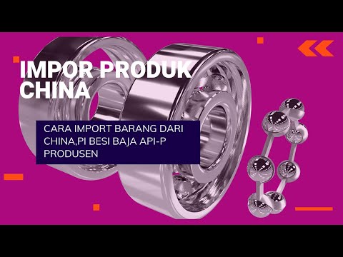 IMPOR PRODUK CHINA,CARA IMPORT BARANG DARI CHINA,PI BESI BAJA API-P PRODUSEN