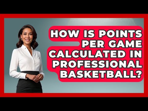How Is Points Per Game Calculated in Professional Basketball? | Basketball Stats Central News