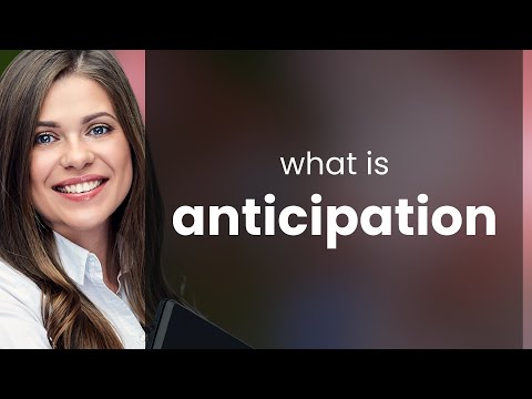 Anticipation • ANTICIPATION meaning