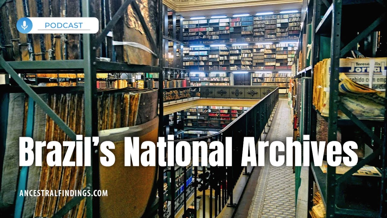 Exploring Brazil’s National Archives for Genealogy | Ancestral Findings Podcast