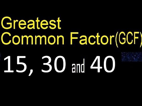 GCF 15 , 30 and 40 . Greatest Common Factor of 3 tree numbers . How to Find GCF
