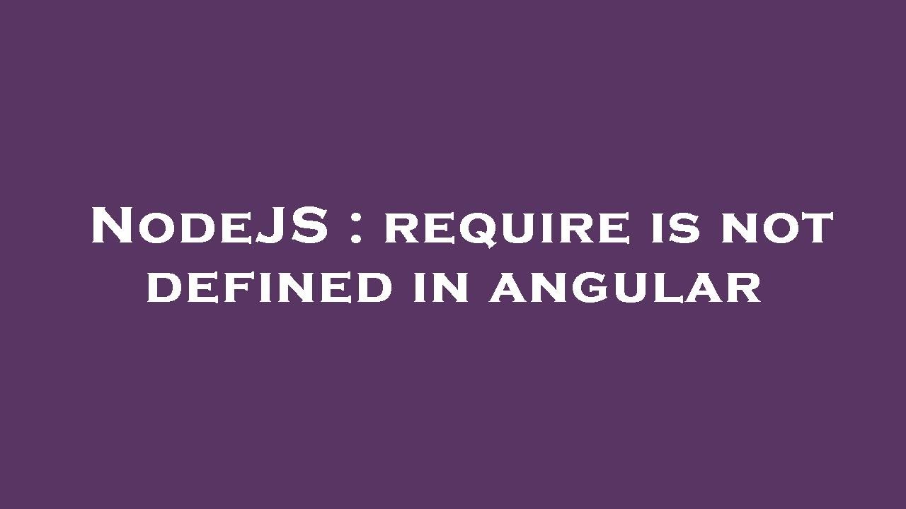 NodeJS : require is not defined in angular
