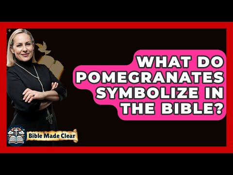 What Do Pomegranates Symbolize In The Bible? - BibleMadeClear.com