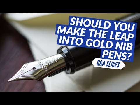 Q&A Slices: Should you make the leap into gold nib pens?