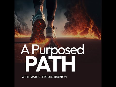 A Purposed Path – Pastor Jeremiah Burton