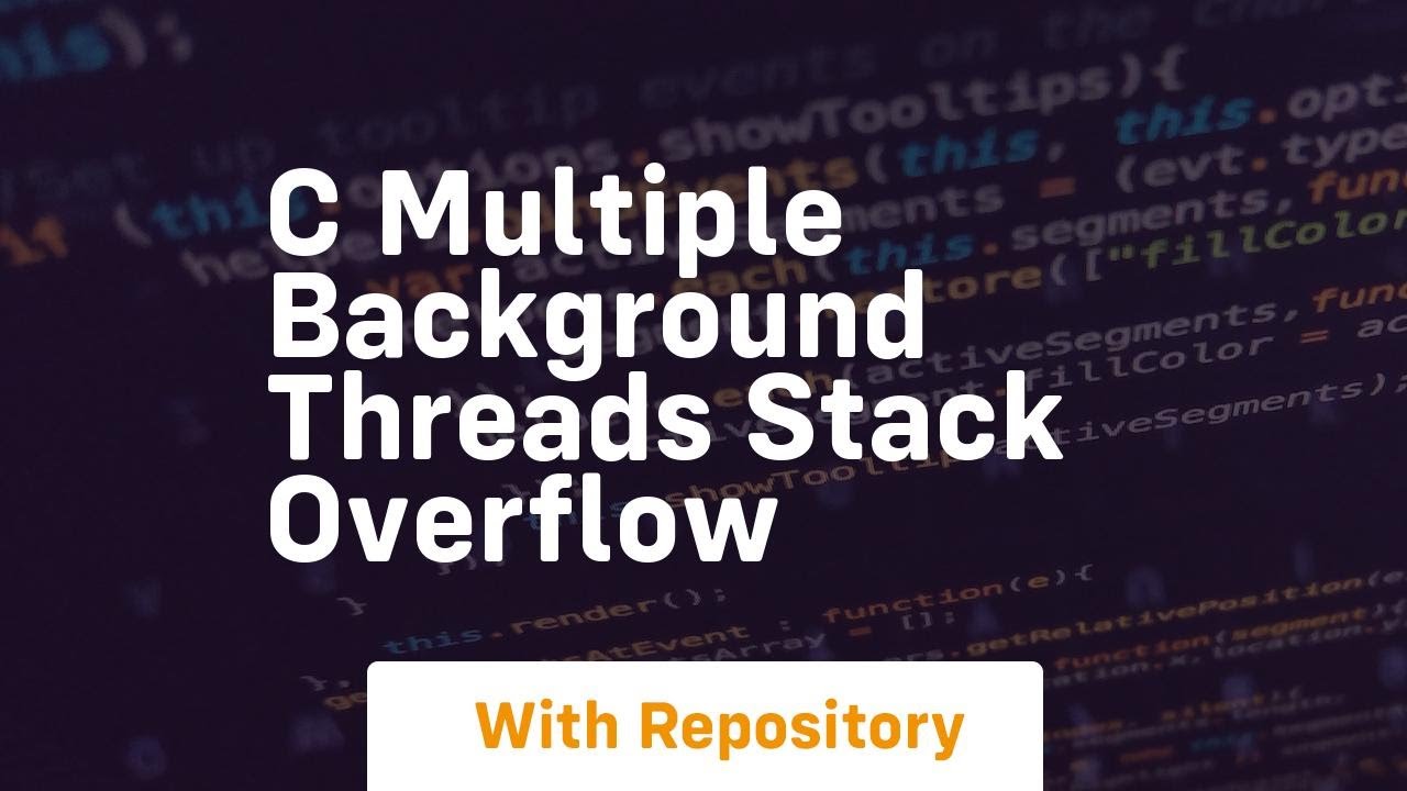 c Multiple background threads Stack Overflow