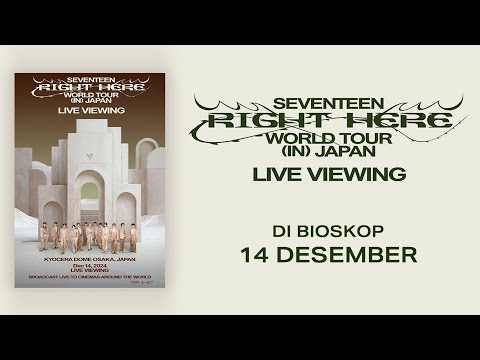 SEVENTEEN [RIGHT HERE] WORLD TOUR IN JAPAN: LIVE VIEWING - CGV Cinemas