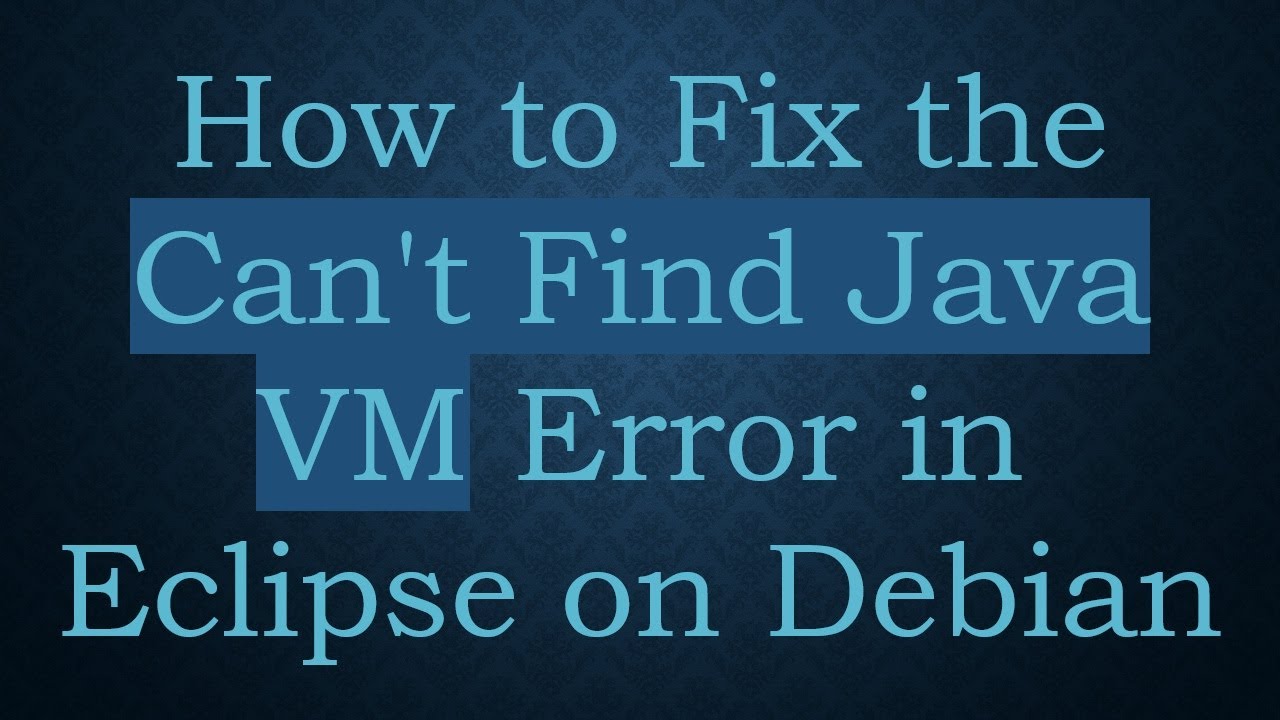 How to Fix the Can't Find Java VM Error in Eclipse on Debian