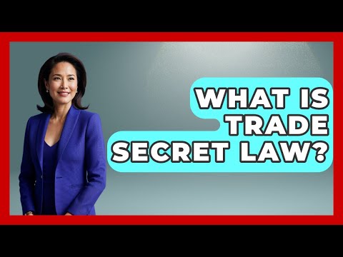 What Is Trade Secret Law? - Law School Prep Hub