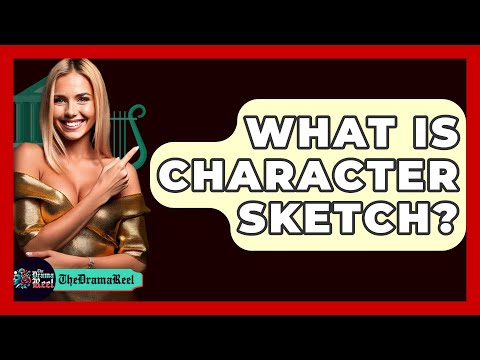 What Is Character Sketch? - The Drama Reel