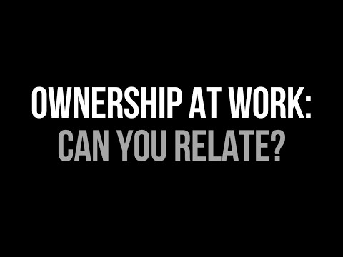 Ownership At Work | Can you relate?