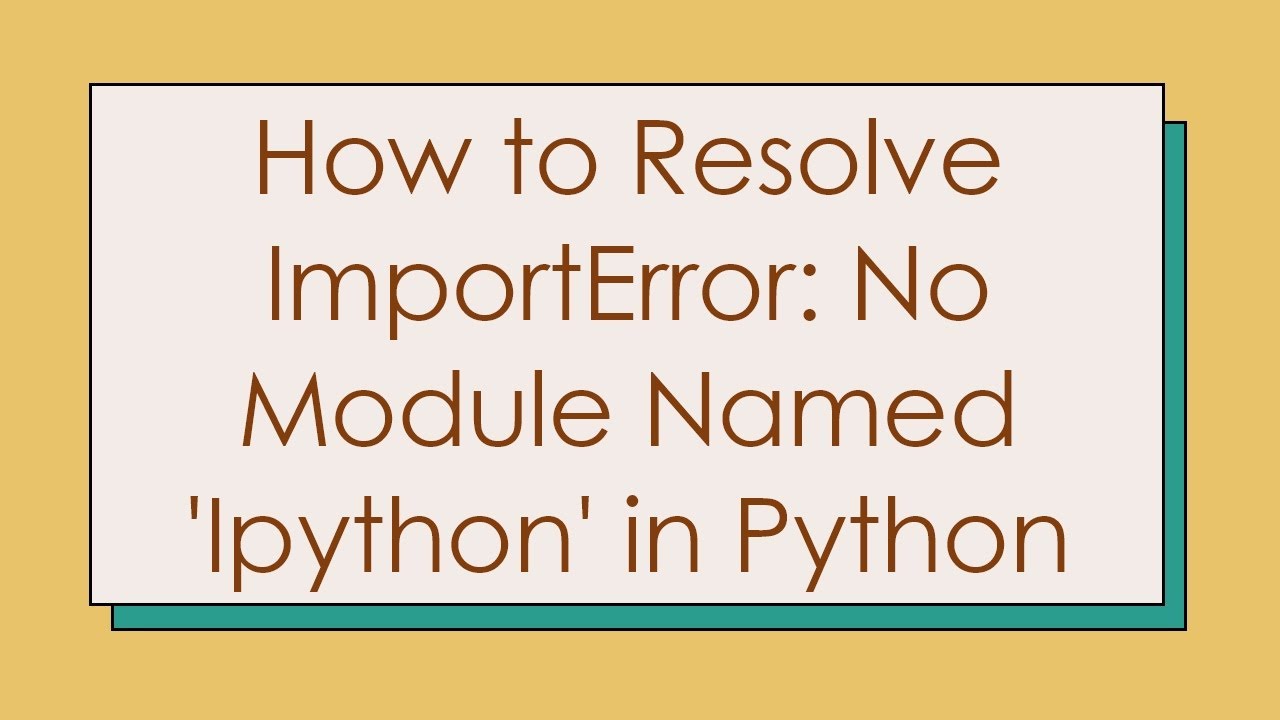 How to Resolve ImportError: No Module Named 'Ipython' in Python
