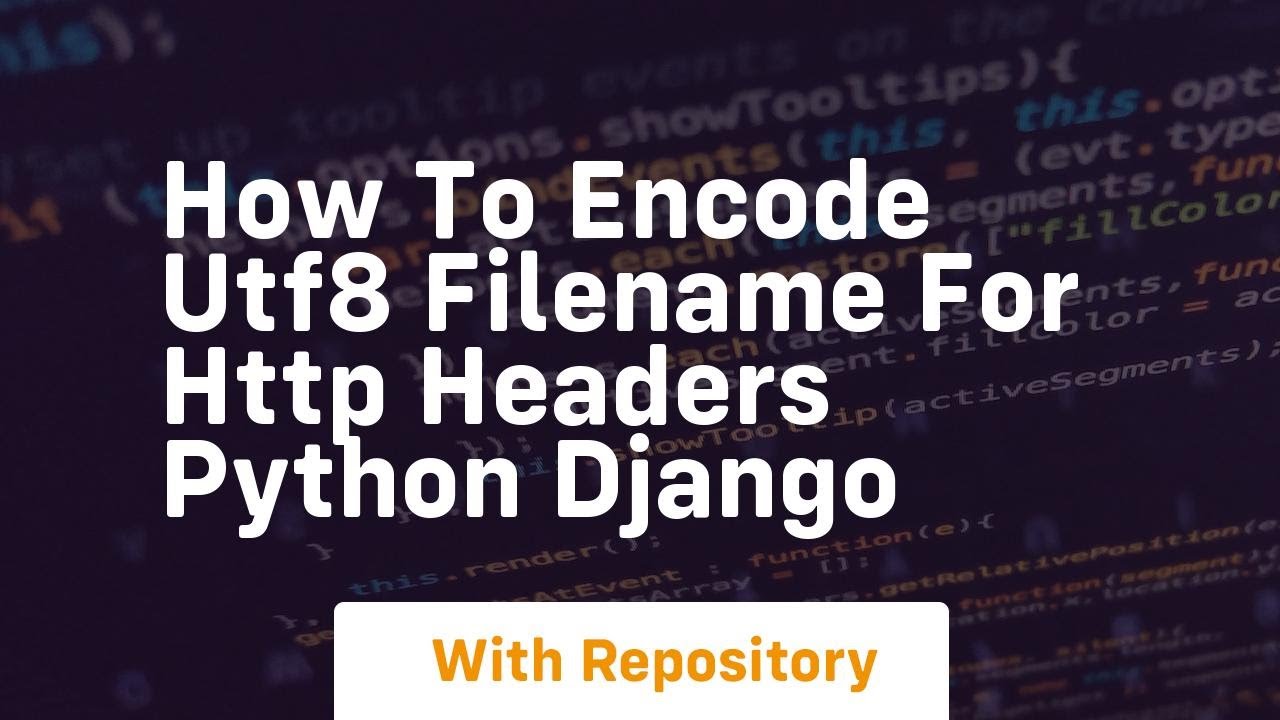 How to encode UTF8 filename for HTTP headers Python Django