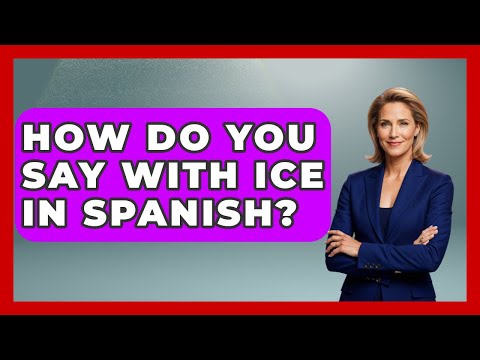 How Do You Say With Ice In Spanish? - Best Eats Worldwide