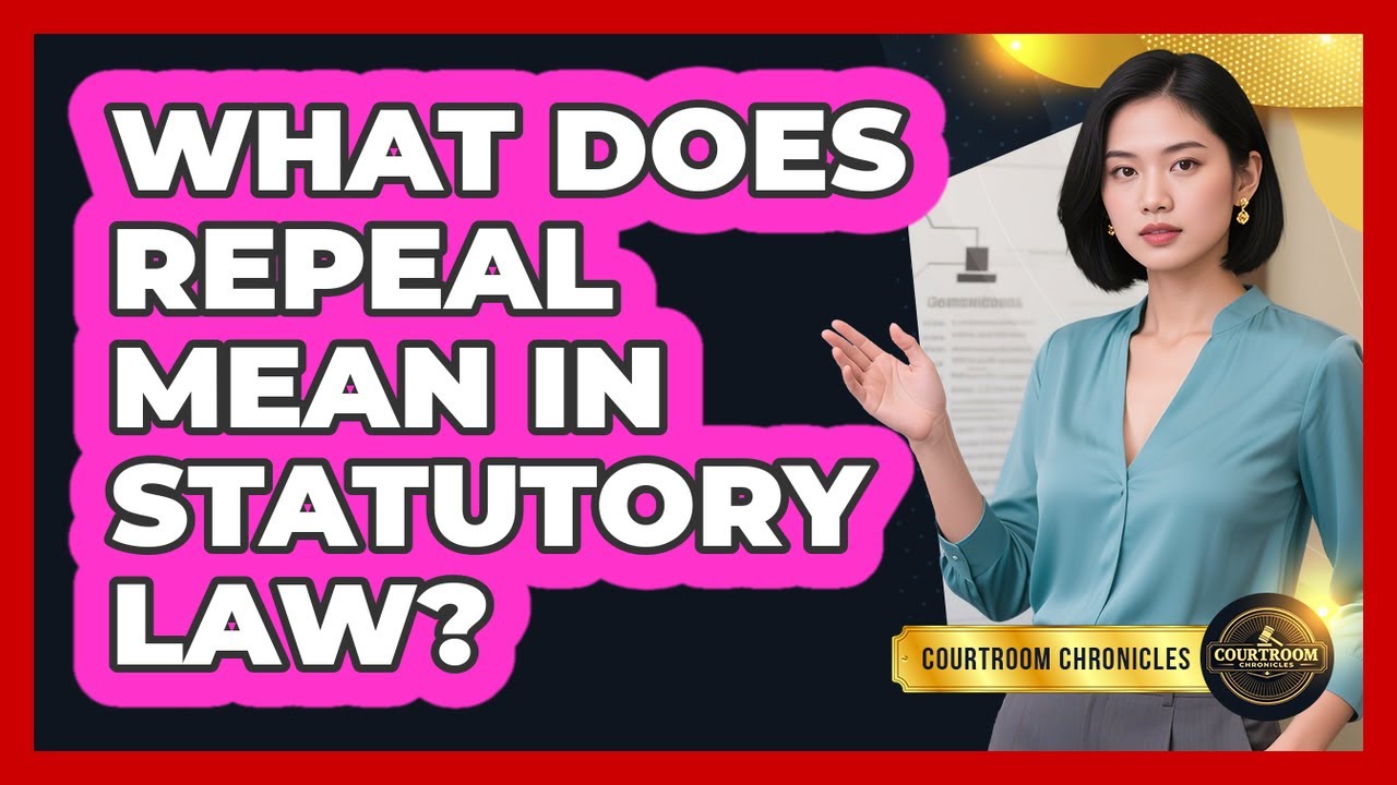 What Does Repeal Mean In Statutory Law? - Courtroom Chronicles