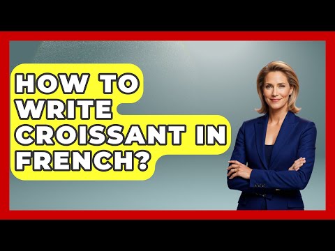 How To Write Croissant In French? - France Fact File