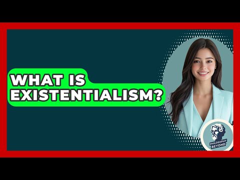 What Is Existentialism? - Philosophy Beyond