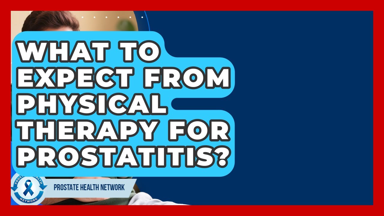 What To Expect From Physical Therapy For Prostatitis? - Prostate Health Network