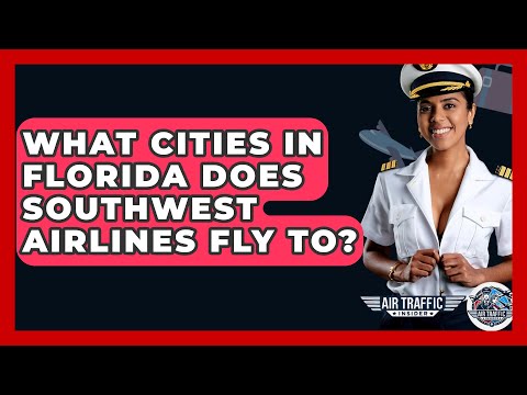 What Cities In Florida Does Southwest Airlines Fly To? - Air Traffic Insider