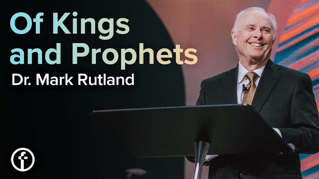 Of Kings and Prophets by Dr. Mark Rutland | Free Chapel