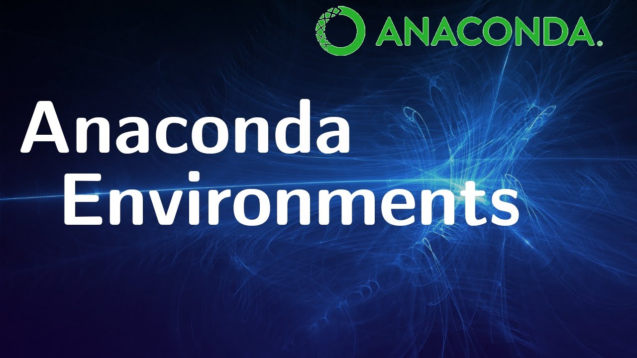 Anaconda Environments - What you need to know.