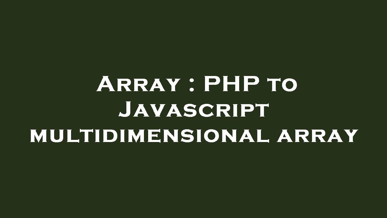 Array : PHP to Javascript multidimensional array