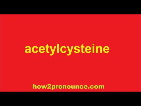 How To Pronounce Acetylcysteine