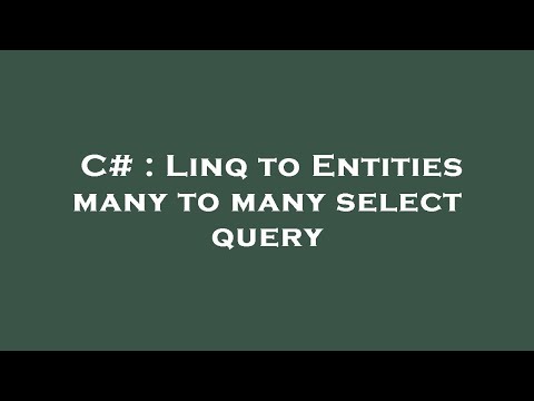 C# : Linq to Entities many to many select query