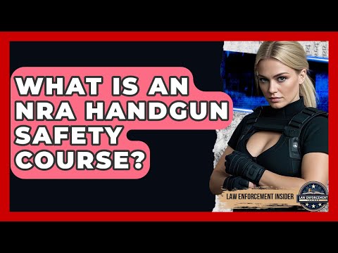 What Is An NRA Handgun Safety Course? - Law Enforcement Insider