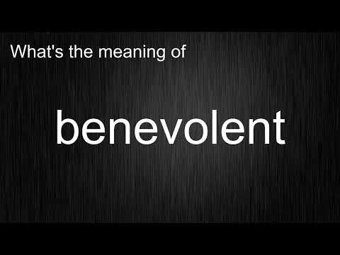 What's the meaning of "benevolent", How to pronounce benevolent?