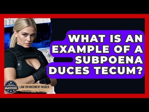 What Is An Example Of A Subpoena Duces Tecum? - Law Enforcement Insider