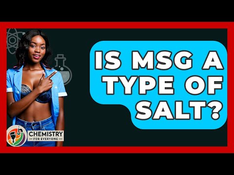 Is MSG A Type Of Salt? - Chemistry For Everyone