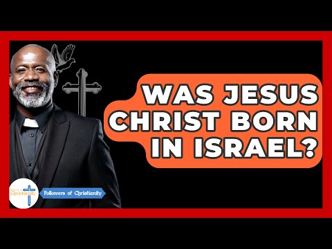 Was Jesus Christ Born In Israel? - Followers Of Christianity