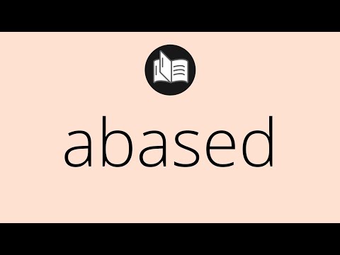 What ABASED means • Meaning of ABASED • abased MEANING • abased DEFINITION