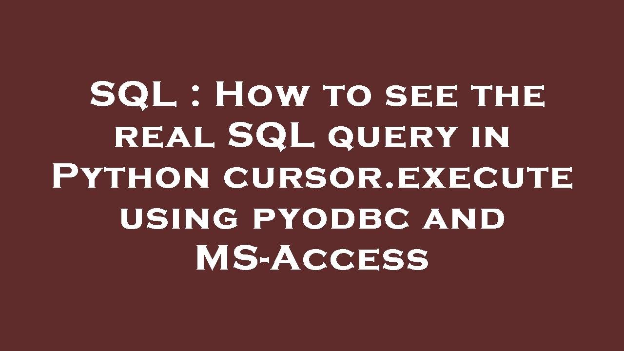SQL : How to see the real SQL query in Python cursor.execute using pyodbc and MS-Access