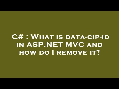C# : What is data-cip-id in ASP.NET MVC and how do I remove it?