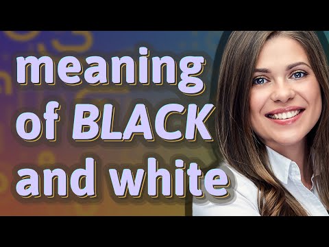 Black and white | meaning of Black and white
