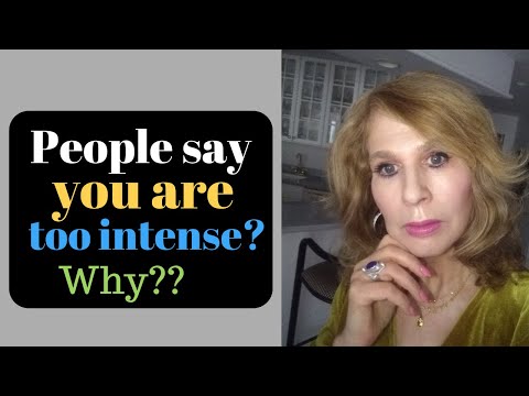 What it means if someone says you are too intense