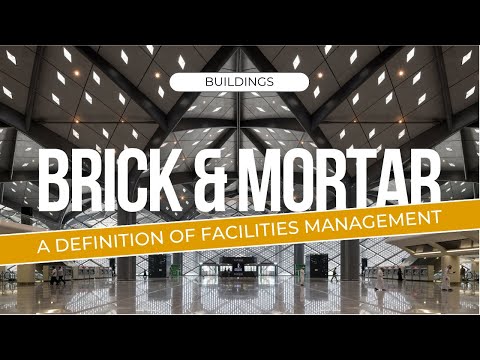 Brick and Mortar: A definition of Facilities Management