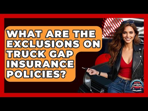 What Are The Exclusions On Truck Gap Insurance Policies? - Auto Coverage Explained