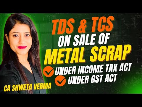 TDS & TCS on Sale of Metal Scrap | Under Income Tax Act & Under GST Act | CA Shweta Verma |