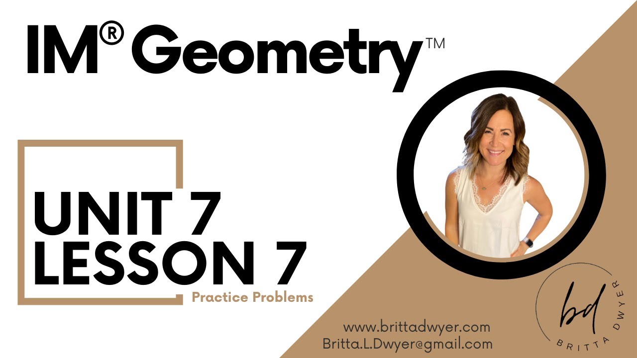 Unit 7 Lesson 7 Practice Problems IM® GeometryTM authored by Illustrative Mathematics®